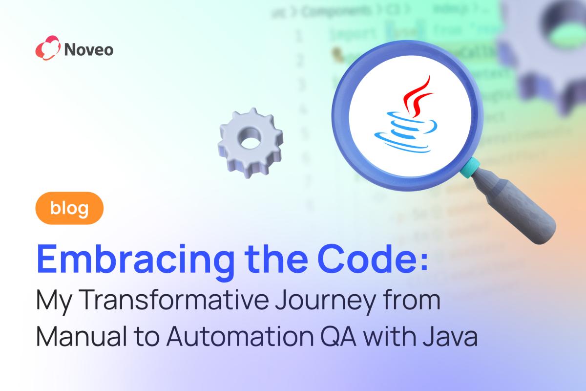 Embracing the Code: My Transformative Journey from Manual to Automation QA with Java | noveo